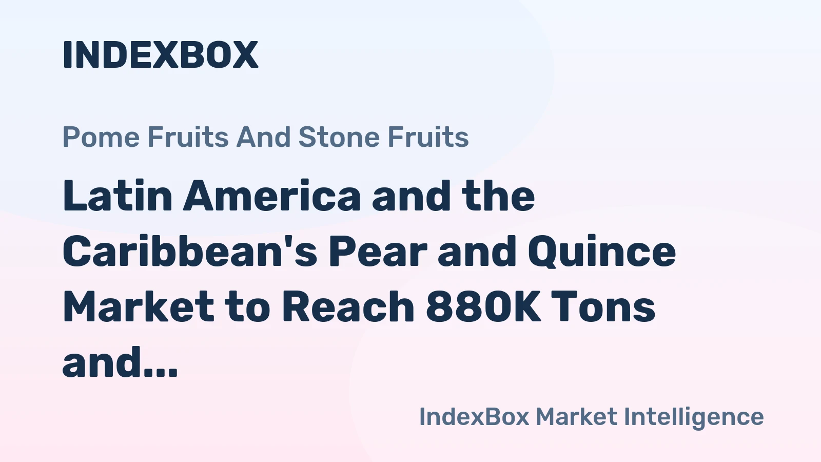 Latin America and the Caribbean's Pear and Quince Market to Reach 880K Tons and $988M in Value