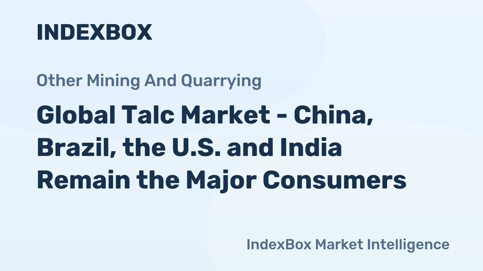 Global Talc Market - China, Brazil, the U.S. and India Remain the Major Consumers