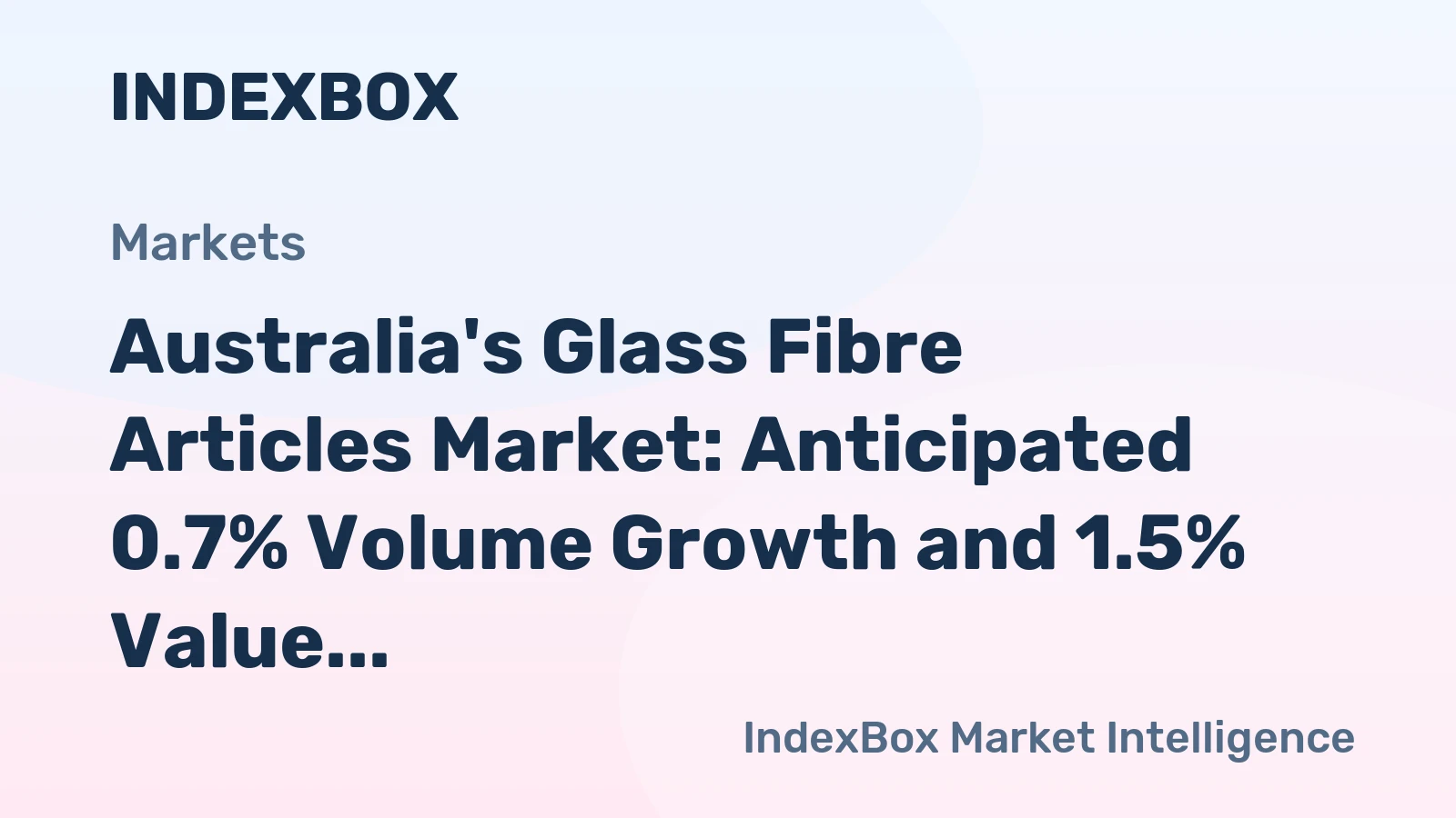 Australia's Glass Fibre Articles Market: Anticipated 0.7% Volume Growth and 1.5% Value Increase by 2035
