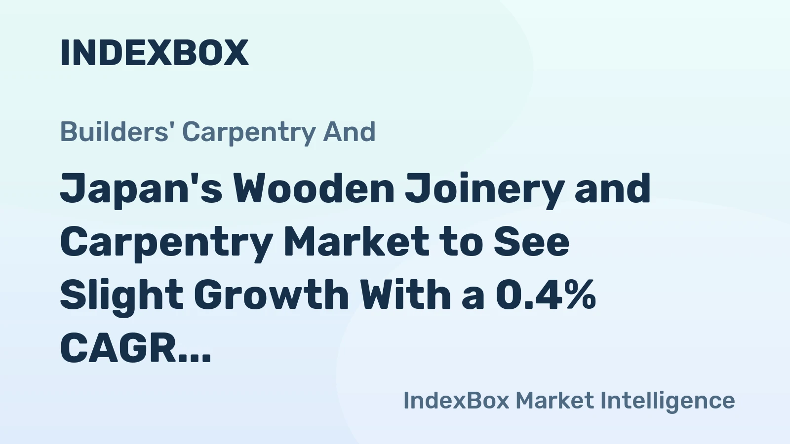 Japan's Wooden Joinery and Carpentry Market to See Slight Growth With a 0.4% CAGR