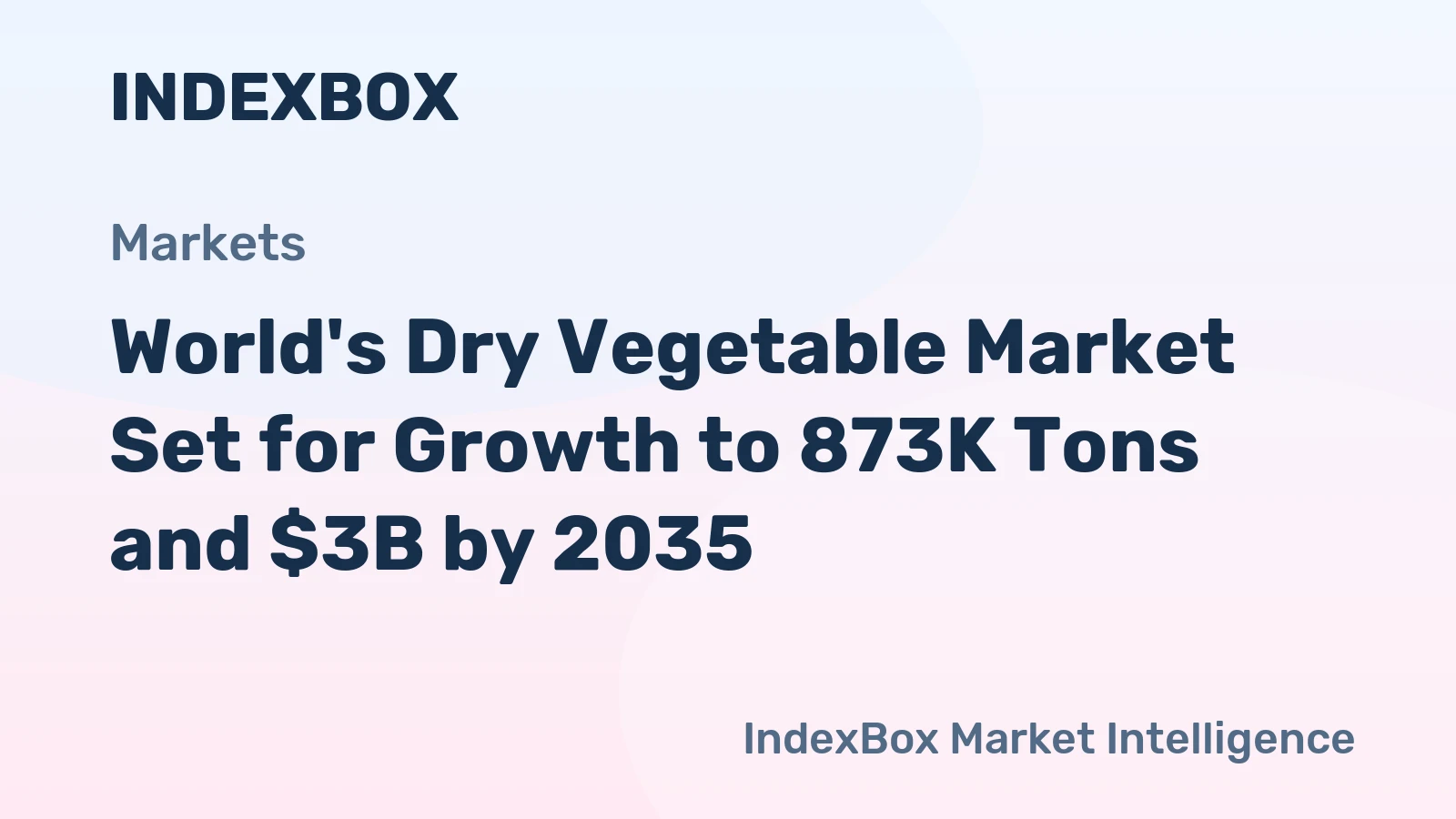 World's Dry Vegetable Market Set for Growth to 873K Tons and $3B by 2035