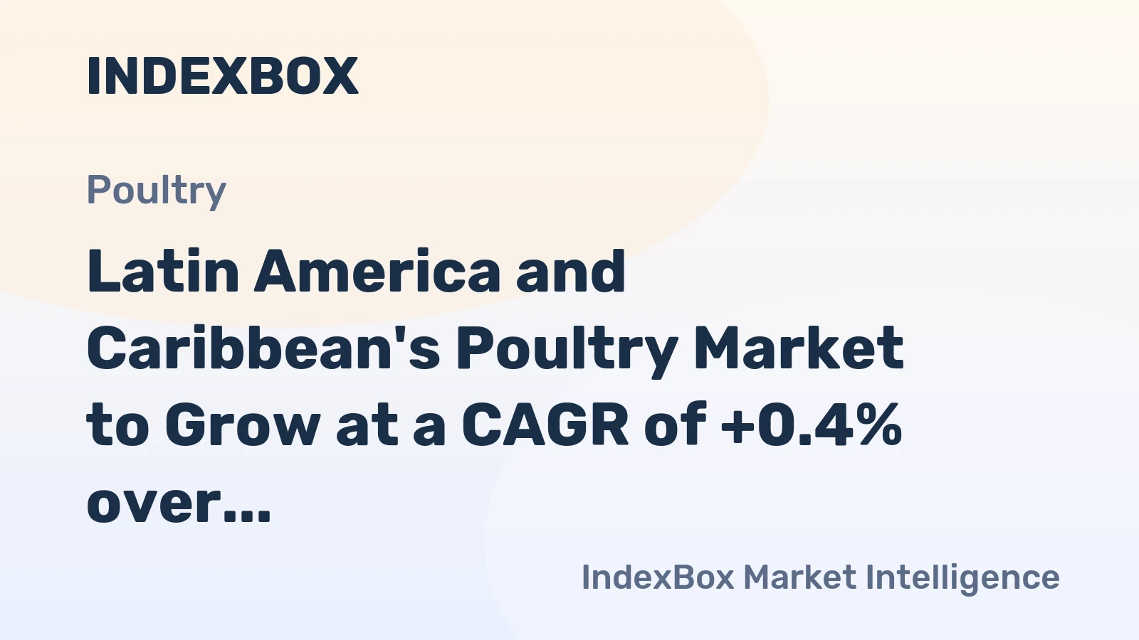 Latin America and Caribbean's Poultry Market to Grow at a CAGR of +0.4% over the Next Decade