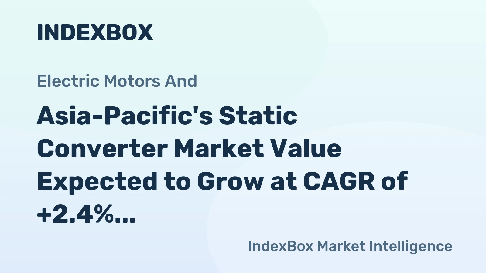 Asia-Pacific's Static Converter Market Value Expected to Grow at CAGR of +2.4% to Reach $30.2B by 2035