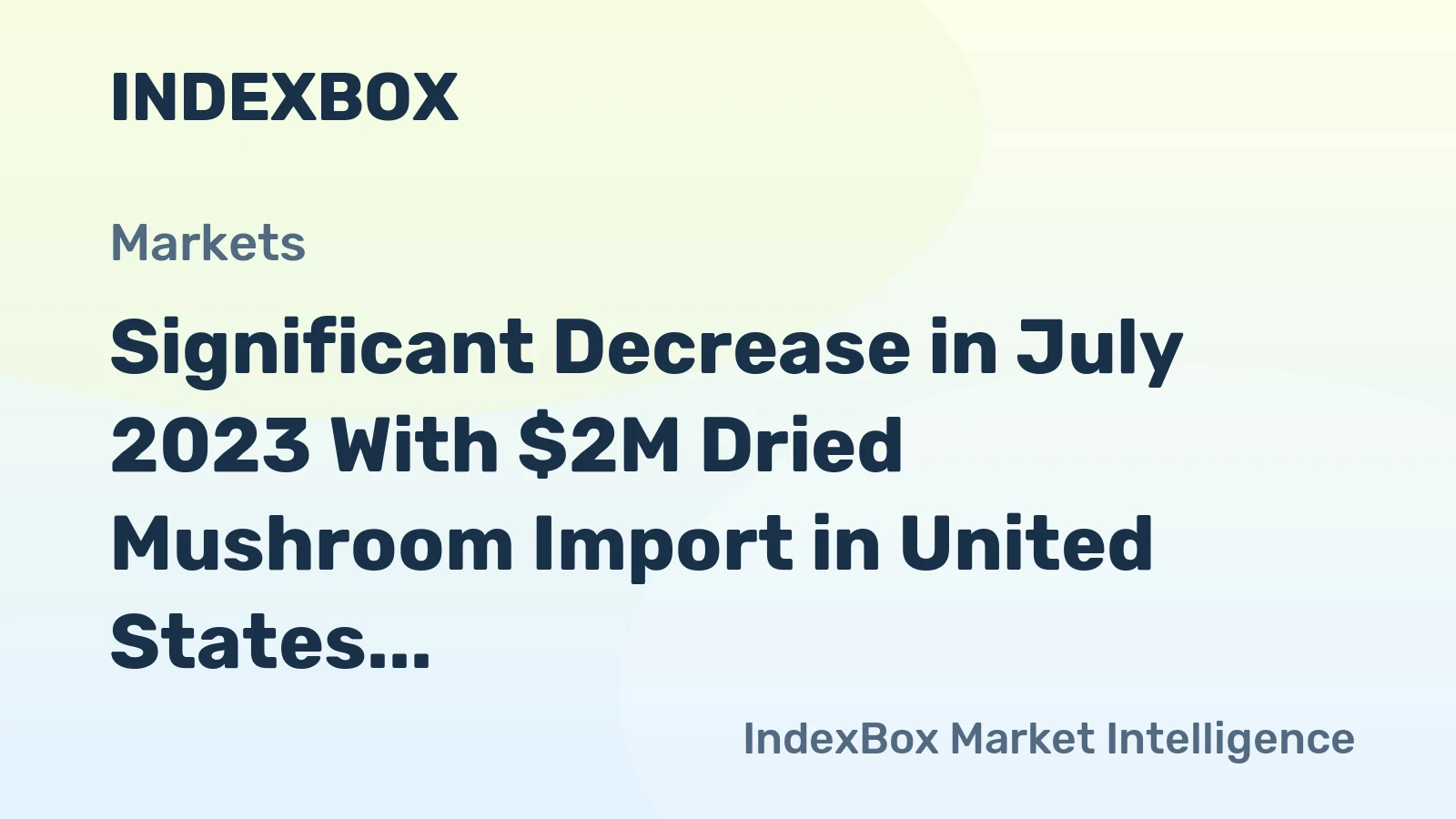 Significant Decrease in July 2023 With $2M Dried Mushroom Import in United States