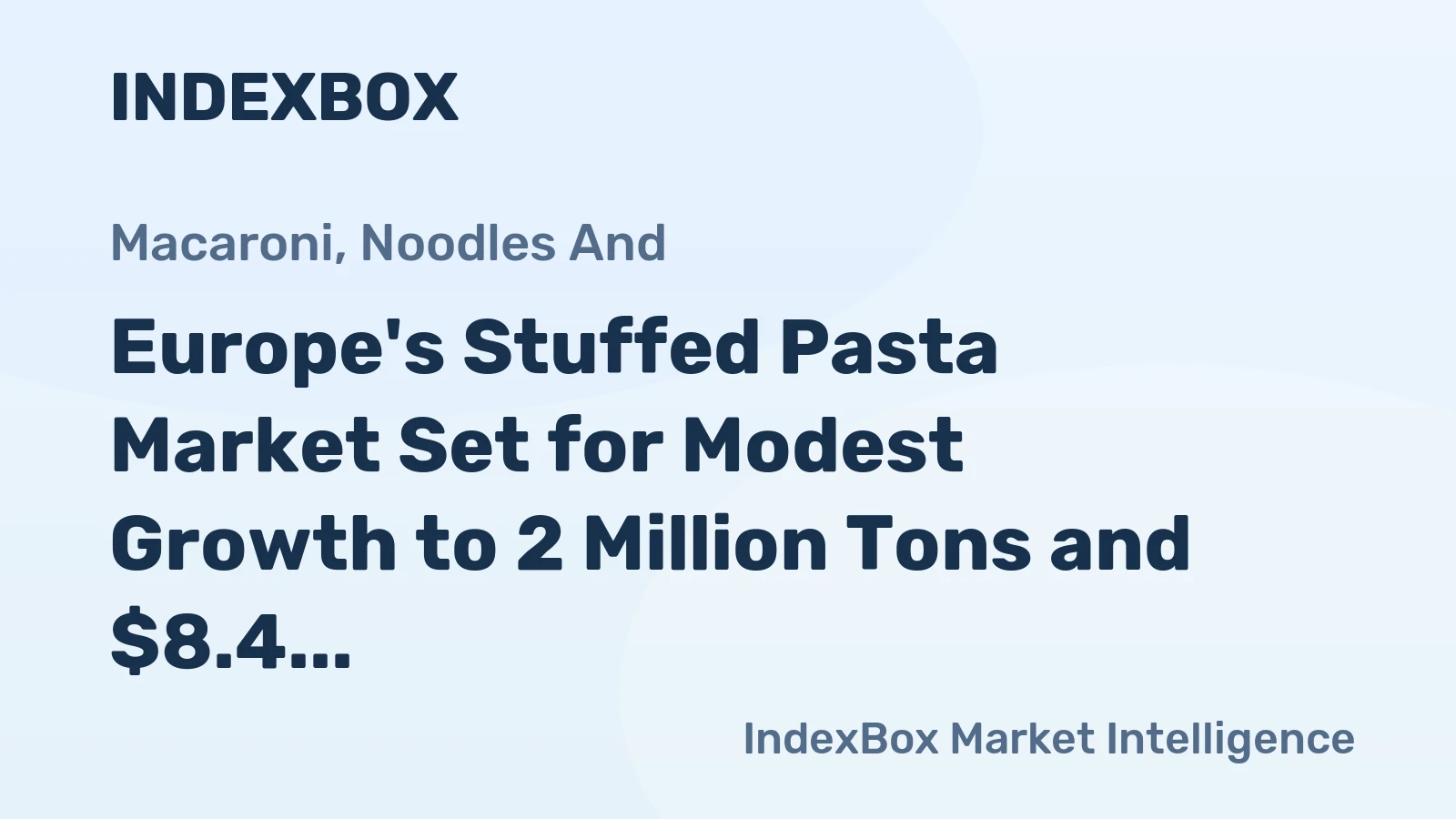 Europe's Stuffed Pasta Market Set for Modest Growth to 2 Million Tons and $8.4 Billion