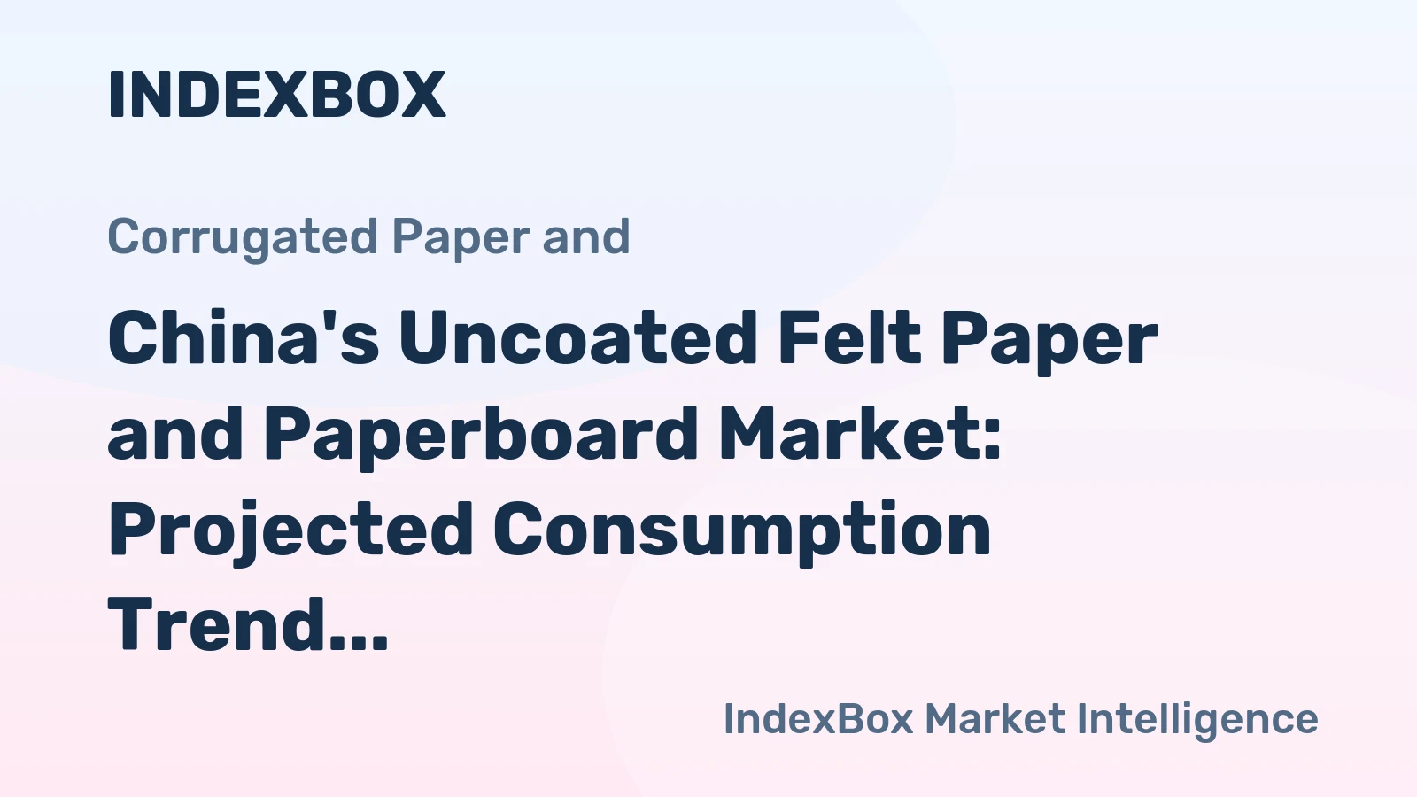 China's Uncoated Felt Paper and Paperboard Market: Projected Consumption Trend and Growth Outlook for 2024-2035