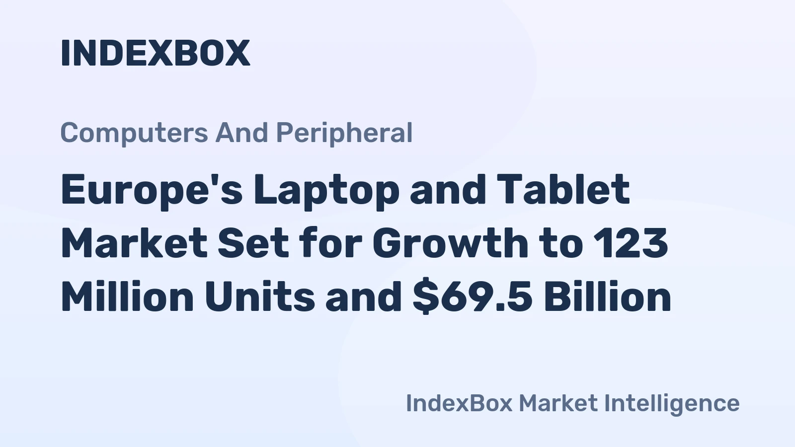 Europe's Laptop and Tablet Market Set for Growth to 123 Million Units and $69.5 Billion