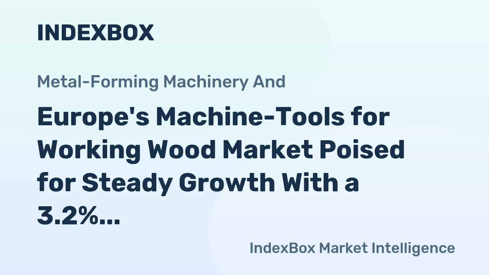 Europe's Machine-Tools for Working Wood Market Poised for Steady Growth With a 3.2% Value CAGR Through 2035
