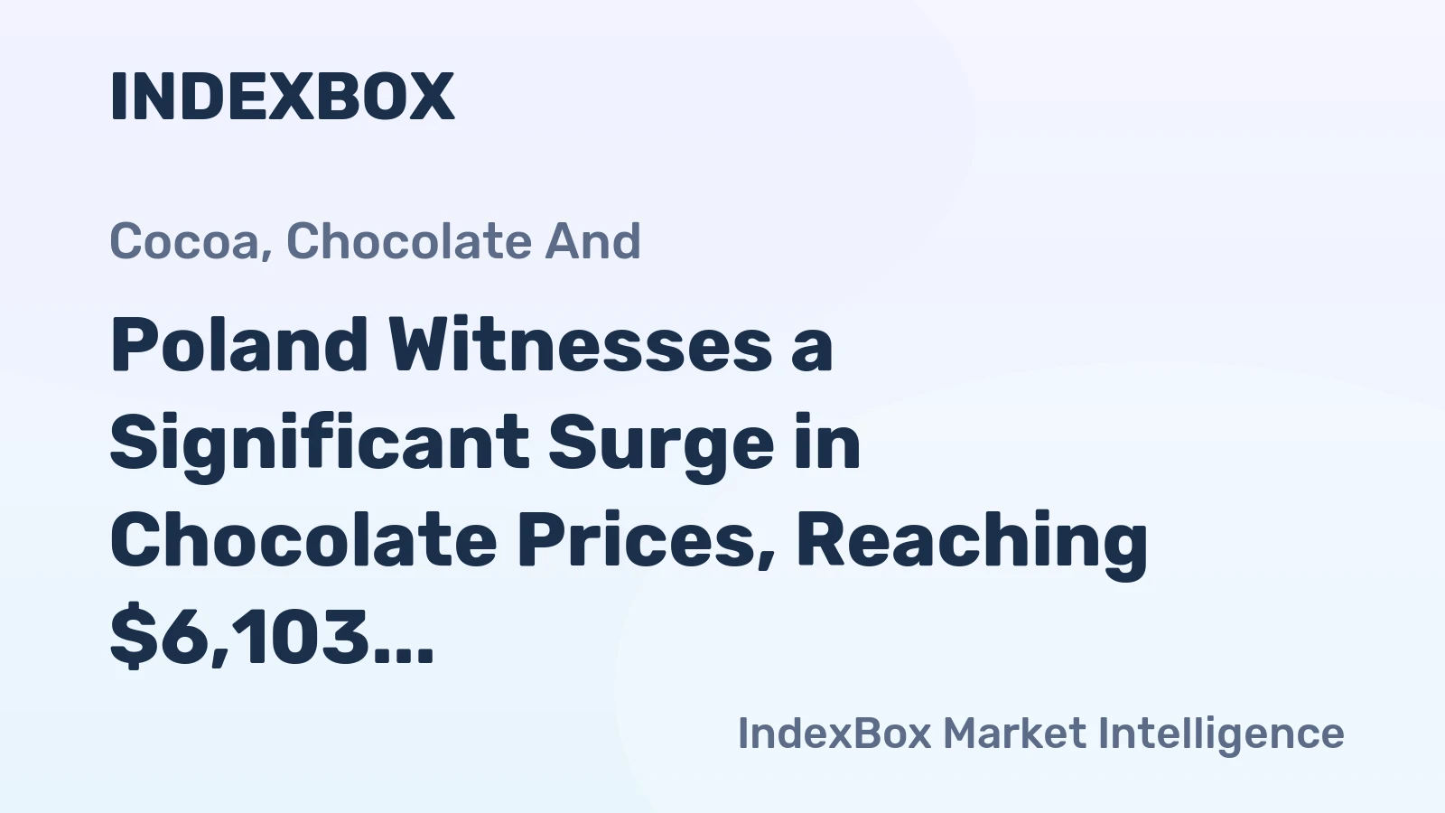 Poland Witnesses a Significant Surge in Chocolate Prices, Reaching $6,103 per Ton Following Three Consecutive Months of Escalation.