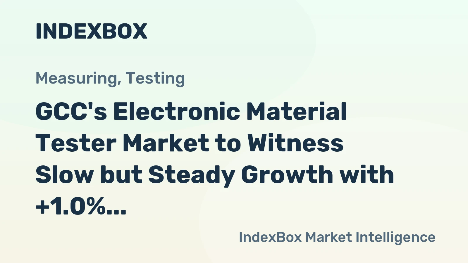 GCC's Electronic Material Tester Market to Witness Slow but Steady Growth with +1.0% CAGR