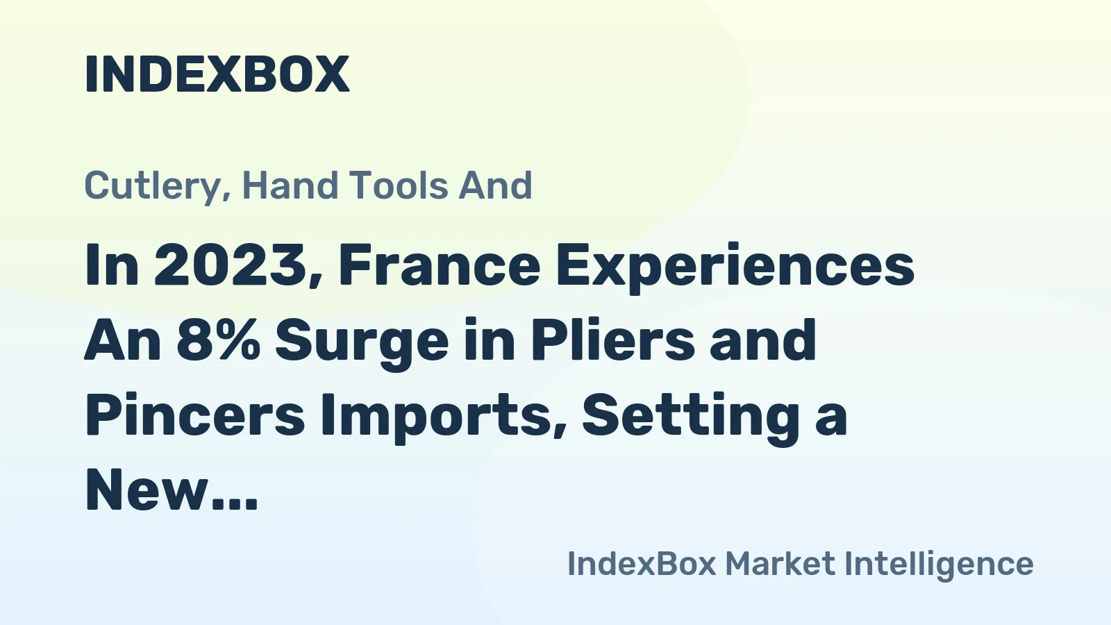 In 2023, France Experiences An 8% Surge in Pliers and Pincers Imports, Setting a New Record at $101 Million