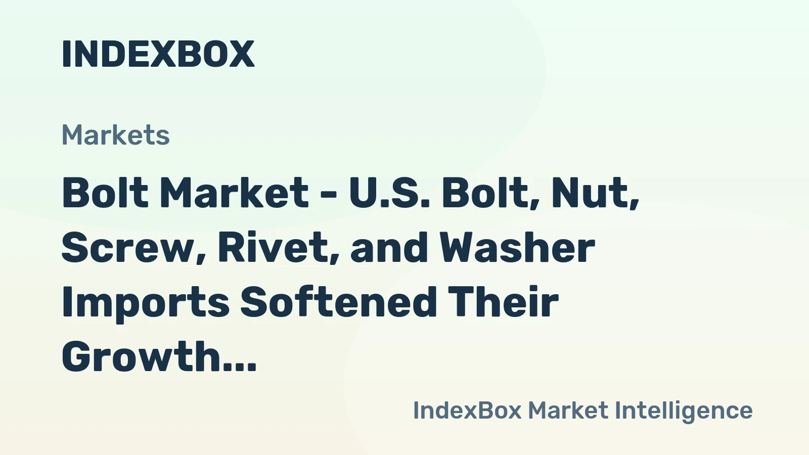 Bolt Market - U.S. Bolt, Nut, Screw, Rivet, and Washer Imports Softened Their Growth, while China Expanded Rapidly to Attain the Leading Supplier Position