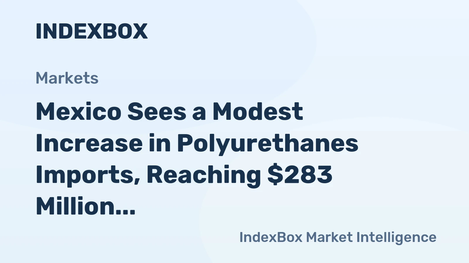 Mexico Sees a Modest Increase in Polyurethanes Imports, Reaching $283 Million in 2024