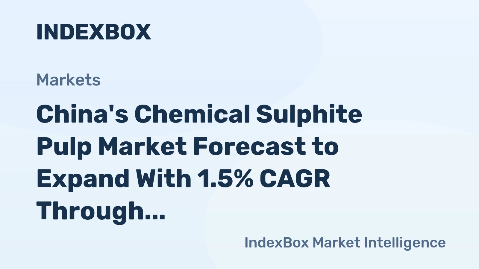 China's Chemical Sulphite Pulp Market Forecast to Expand With 1.5% CAGR Through 2035
