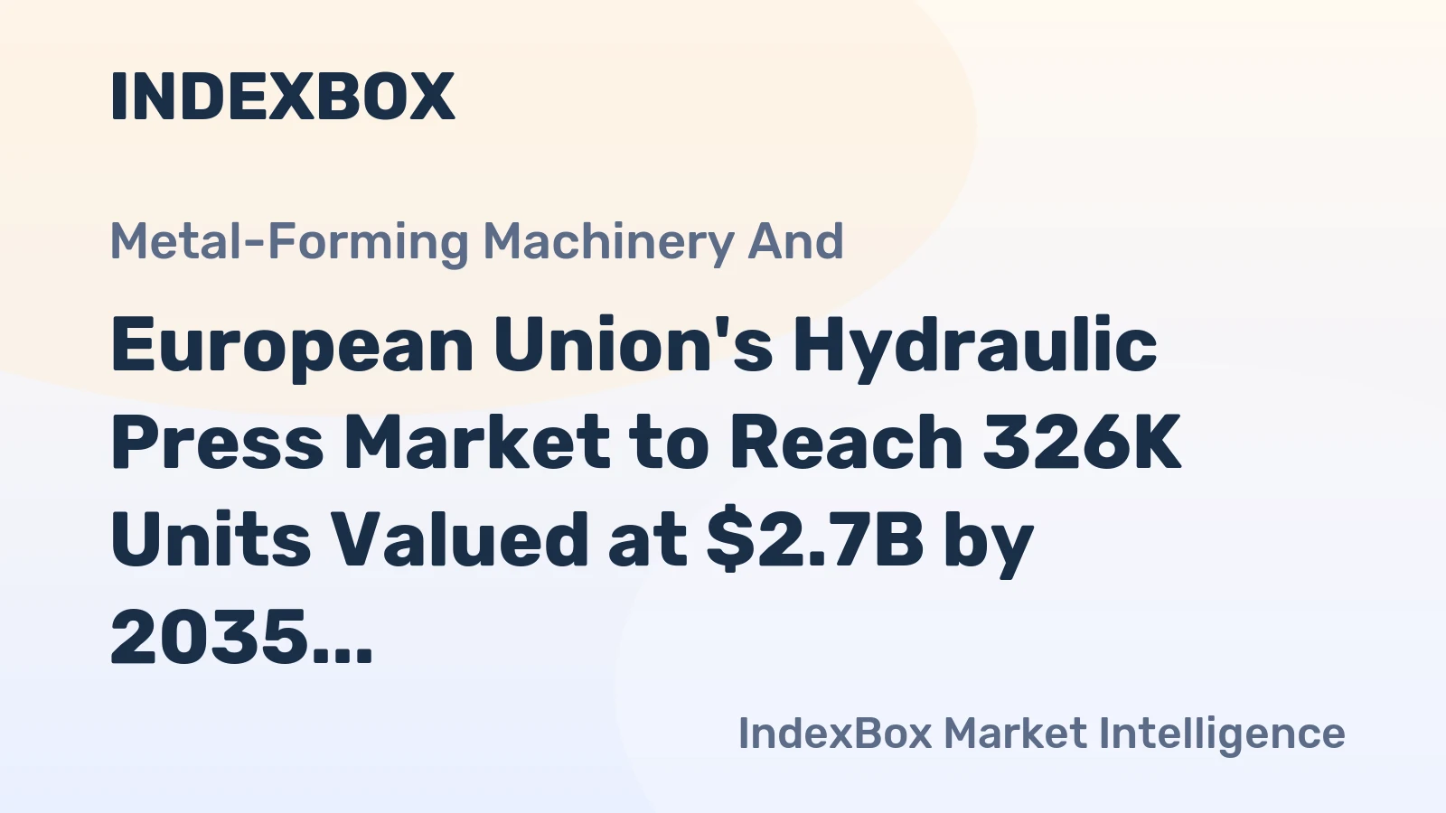 European Union's Hydraulic Press Market to Reach 326K Units Valued at $2.7B by 2035