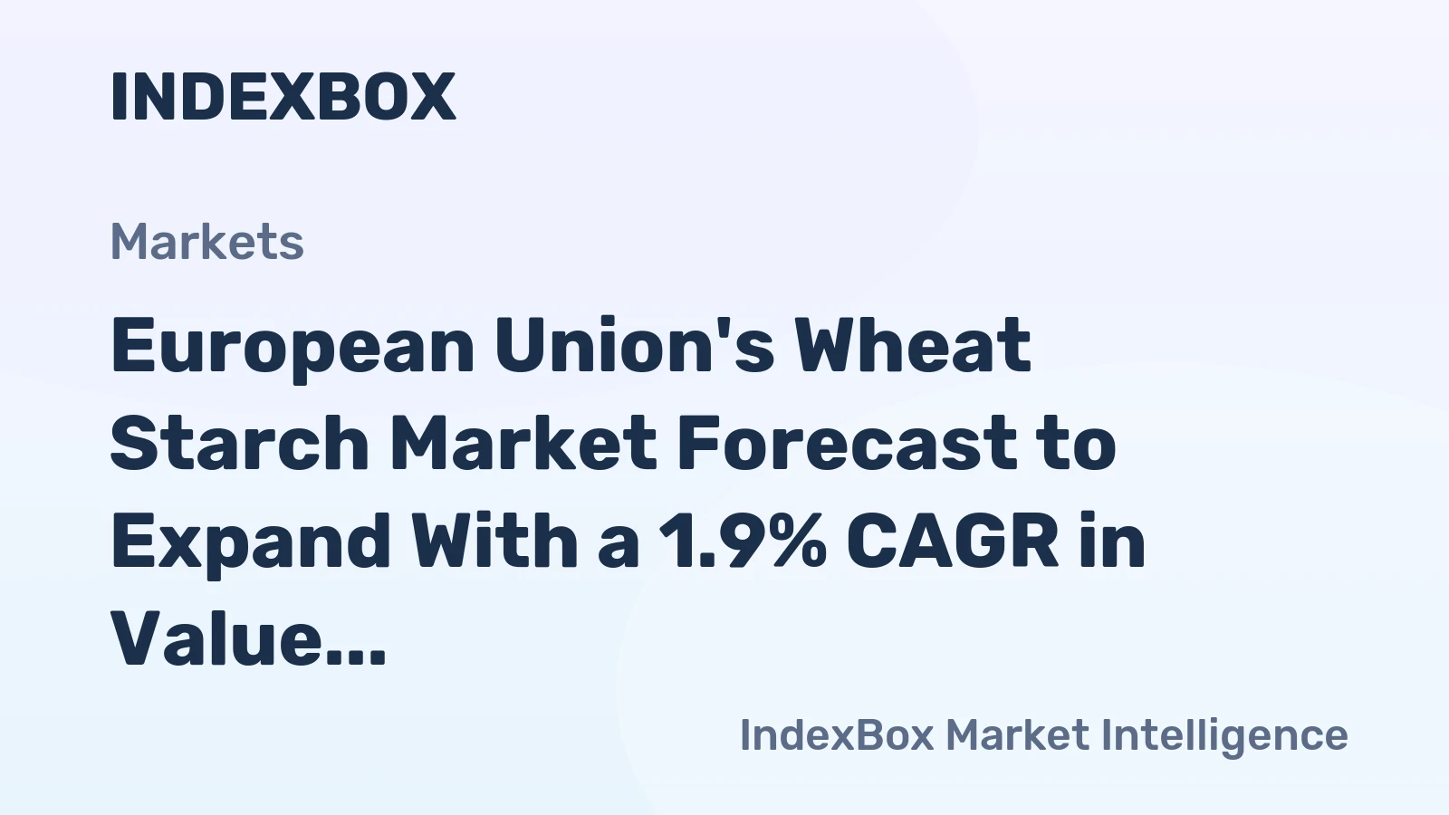 European Union's Wheat Starch Market Forecast to Expand With a 1.9% CAGR in Value Terms