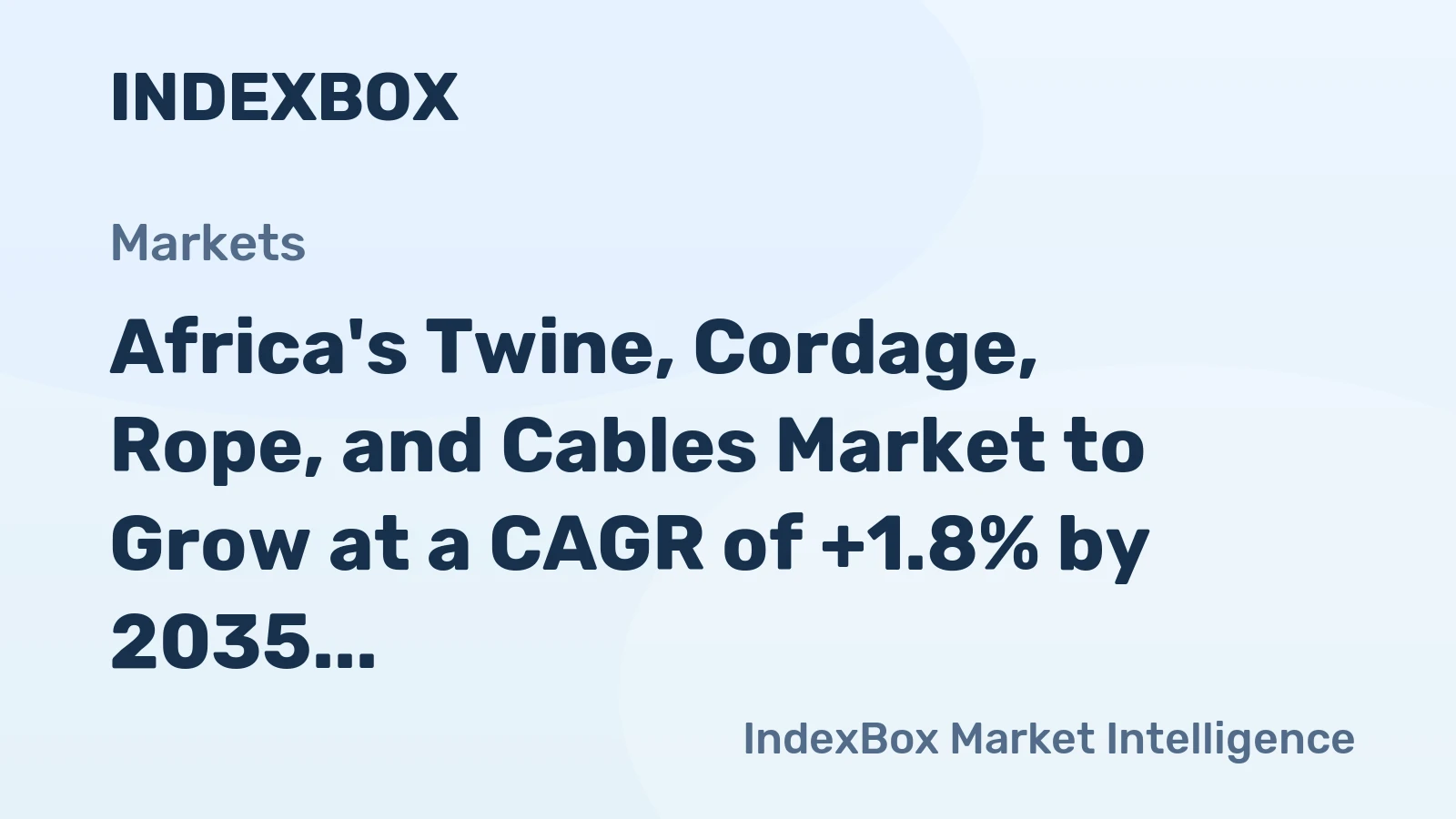 Africa's Twine, Cordage, Rope, and Cables Market to Grow at a CAGR of +1.8% by 2035