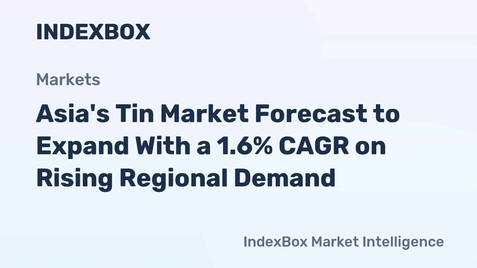 Asia's Tin Market Forecast to Expand With a 1.6% CAGR on Rising Regional Demand