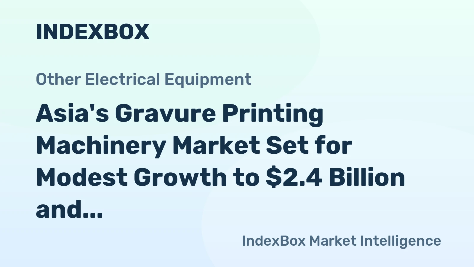 Asia's Gravure Printing Machinery Market Set for Modest Growth to $2.4 Billion and 51,000 Units by 2035
