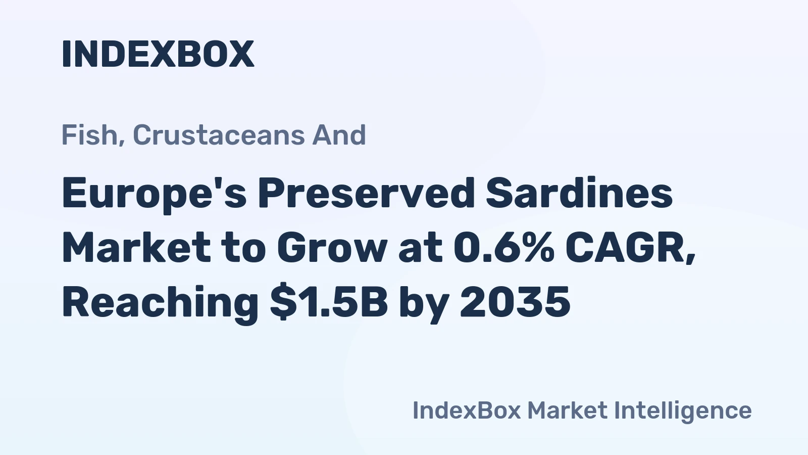 Europe's Preserved Sardines Market to Grow at 0.6% CAGR, Reaching $1.5B by 2035
