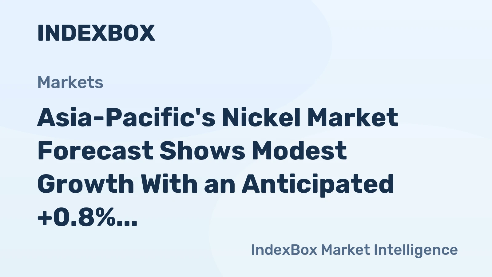 Asia-Pacific's Nickel Market Forecast Shows Modest Growth With an Anticipated +0.8% CAGR in Value