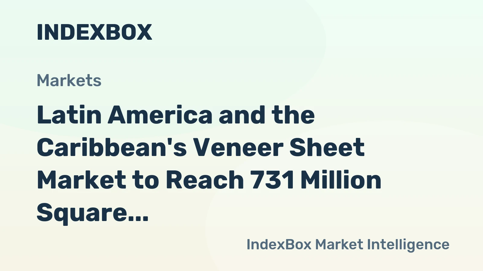 Latin America and the Caribbean's Veneer Sheet Market to Reach 731 Million Square Meters and $829 Million by 2035