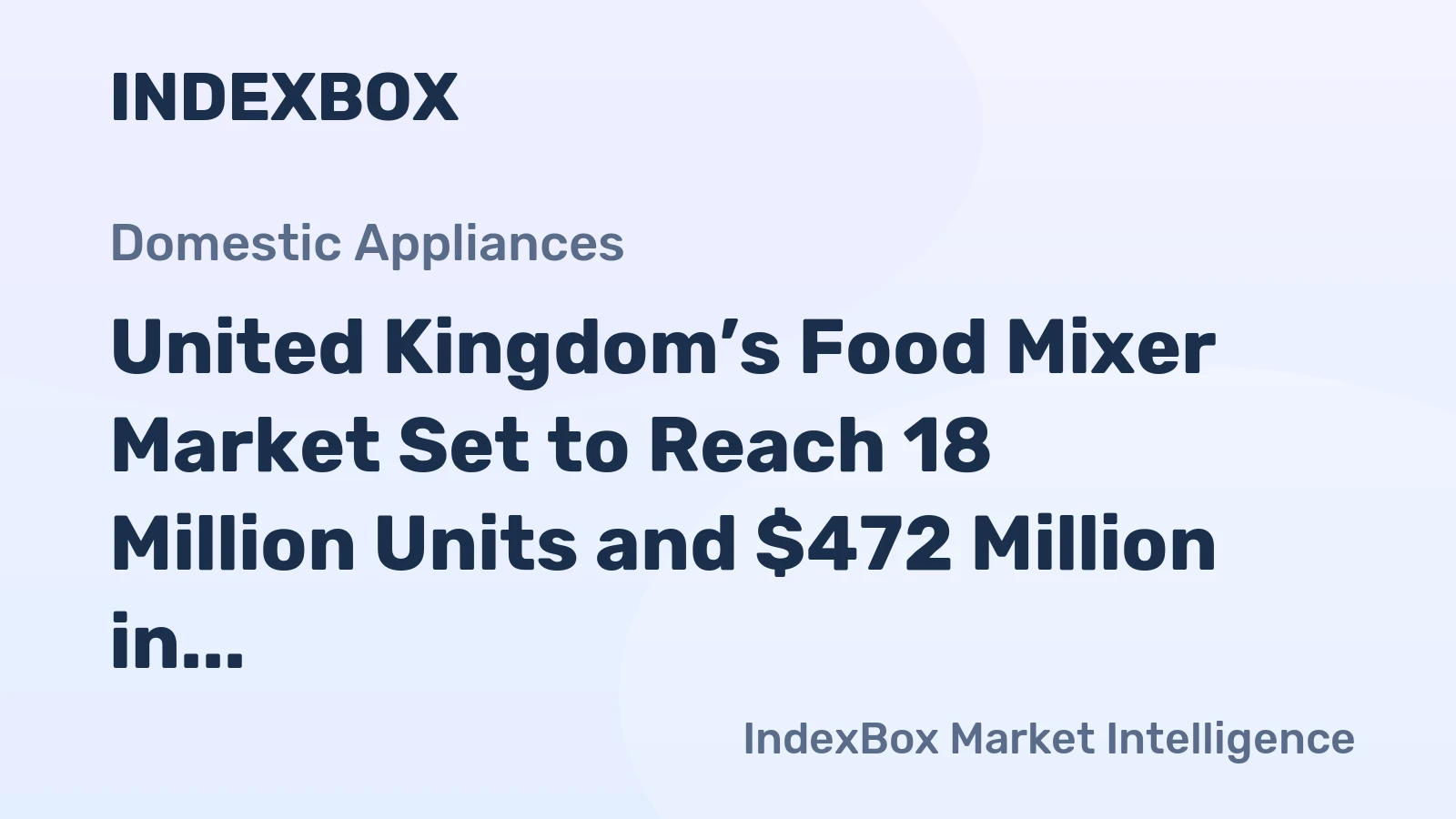 United Kingdom’s Food Mixer Market Set to Reach 18 Million Units and $472 Million in Value