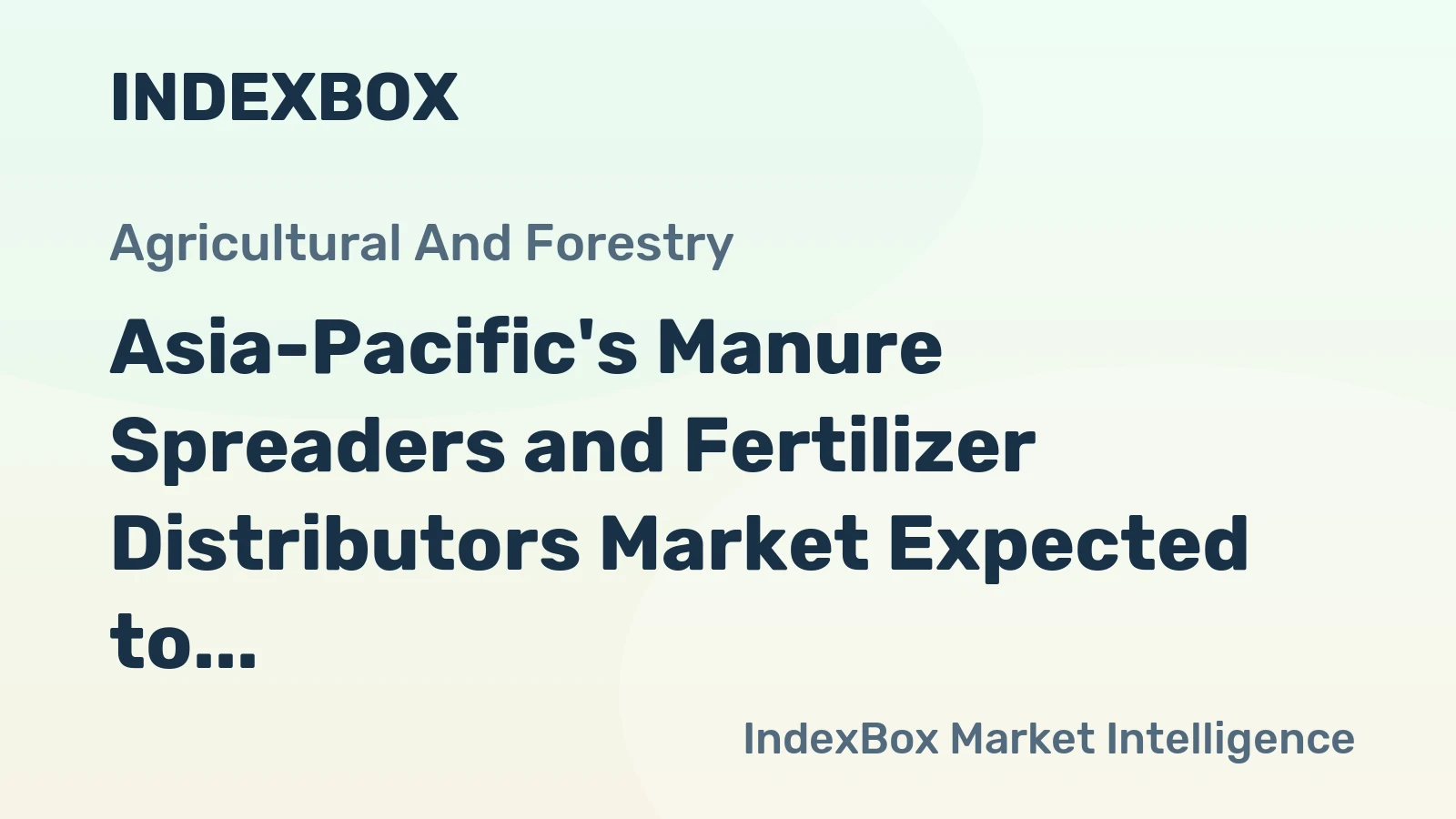 Asia-Pacific's Manure Spreaders and Fertilizer Distributors Market Expected to Grow at CAGR of +1.6% from 2024 to 2035, Reaching $2.1B