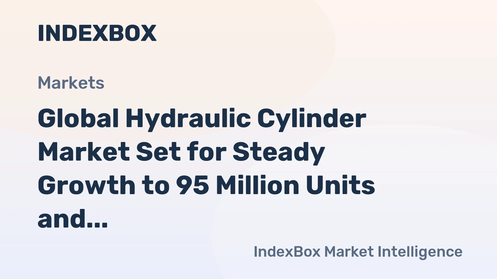 Global Hydraulic Cylinder Market Set for Steady Growth to 95 Million Units and $90 Billion