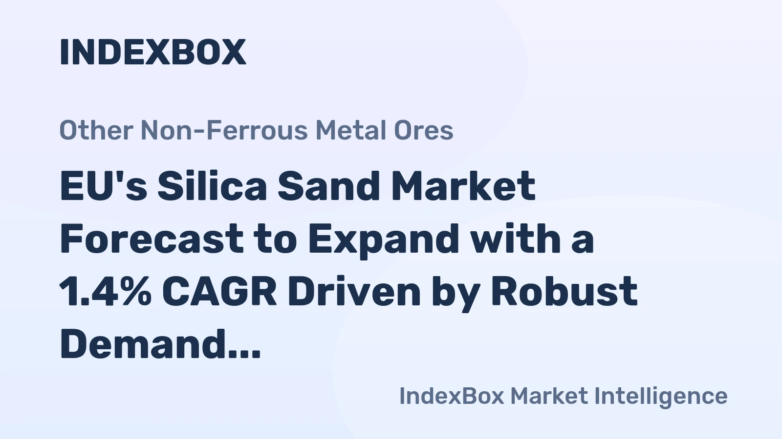 EU's Silica Sand Market Forecast to Expand with a 1.4% CAGR Driven by Robust Demand