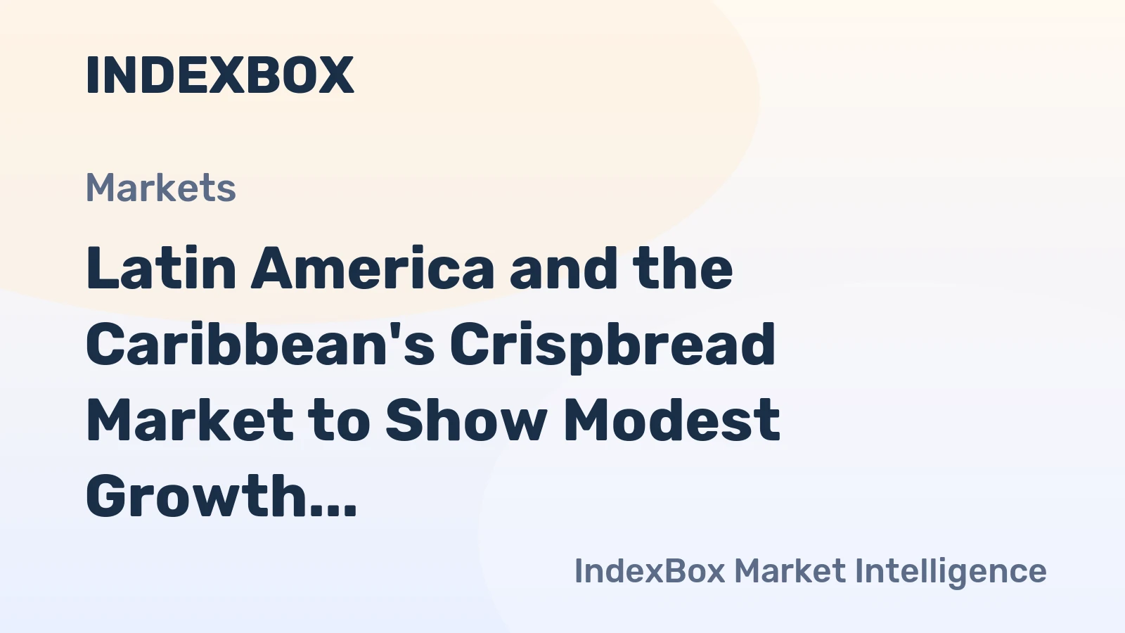 Latin America and the Caribbean's Crispbread Market to Show Modest Growth with CAGR of +0.6%