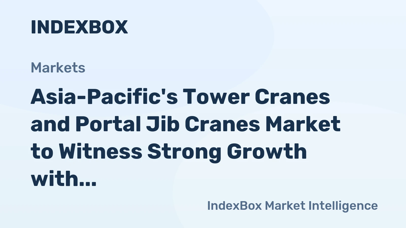 Asia-Pacific's Tower Cranes and Portal Jib Cranes Market to Witness Strong Growth with +6.9% CAGR
