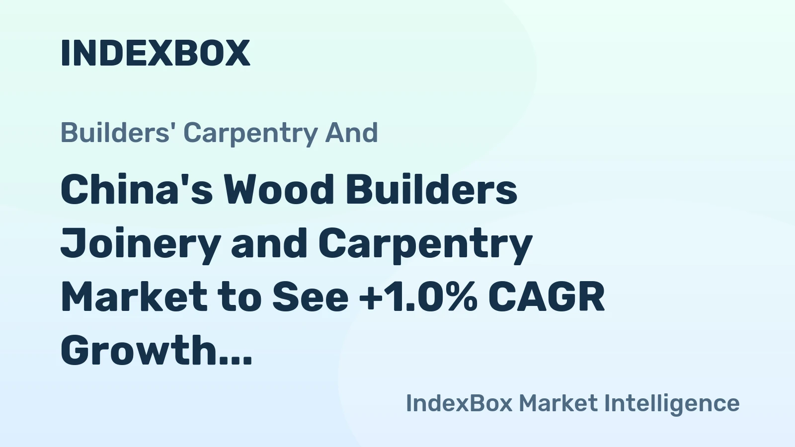 China's Wood Builders Joinery and Carpentry Market to See +1.0% CAGR Growth Towards 2035
