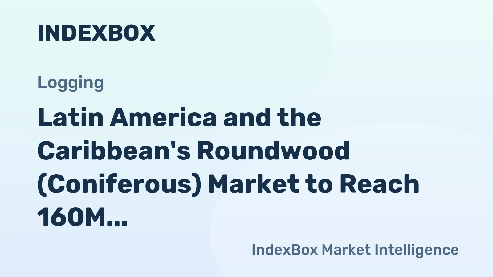 Latin America and the Caribbean's Roundwood (Coniferous) Market to Reach 160M Cubic Meters and $17.9B by 2035