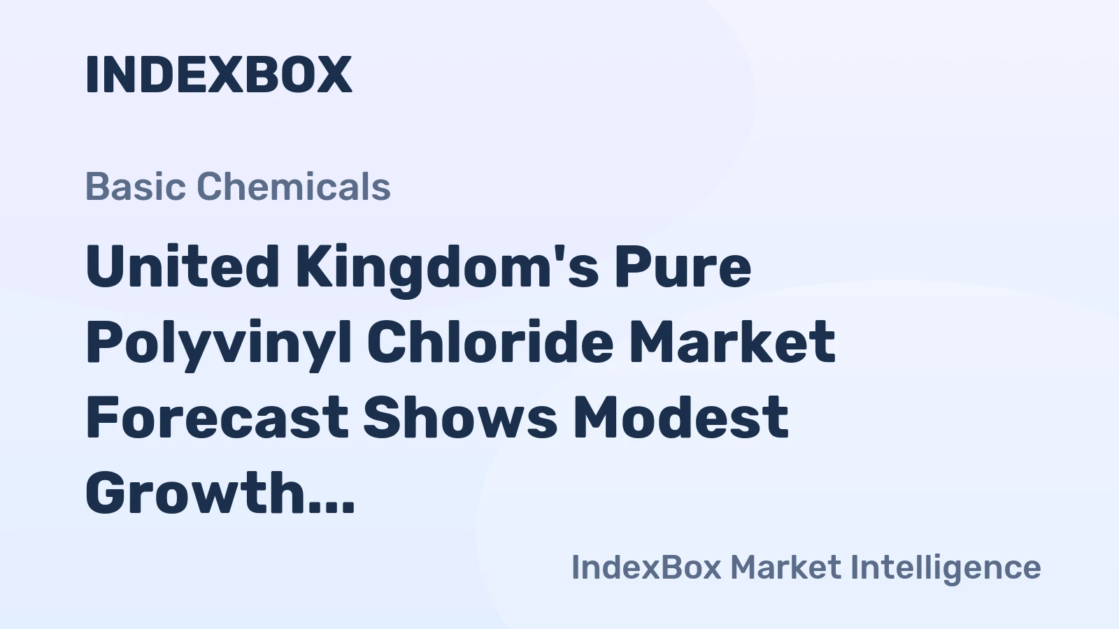 United Kingdom's Pure Polyvinyl Chloride Market Forecast Shows Modest Growth With 0.3% CAGR