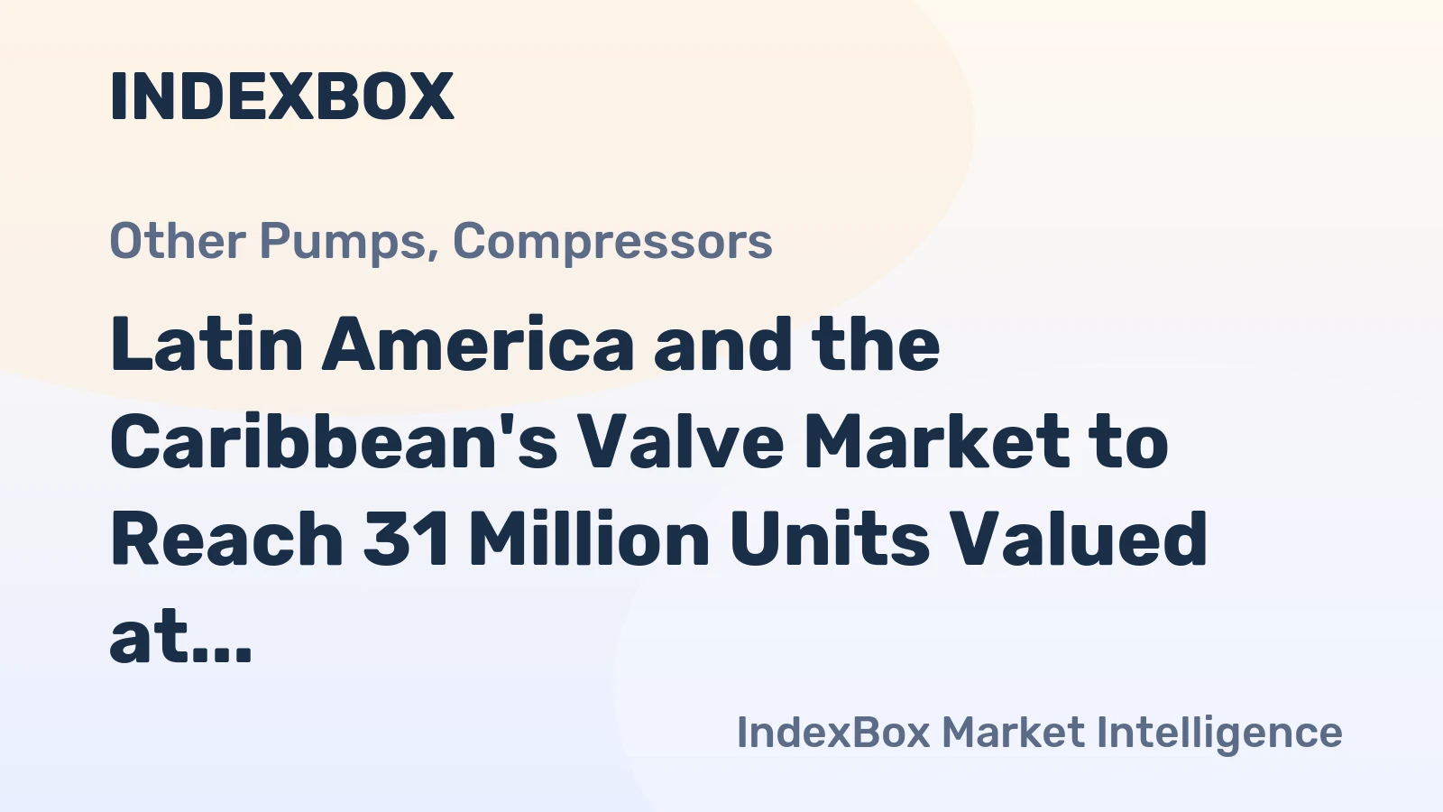 Latin America and the Caribbean's Valve Market to Reach 31 Million Units Valued at $1.1 Billion by 2035