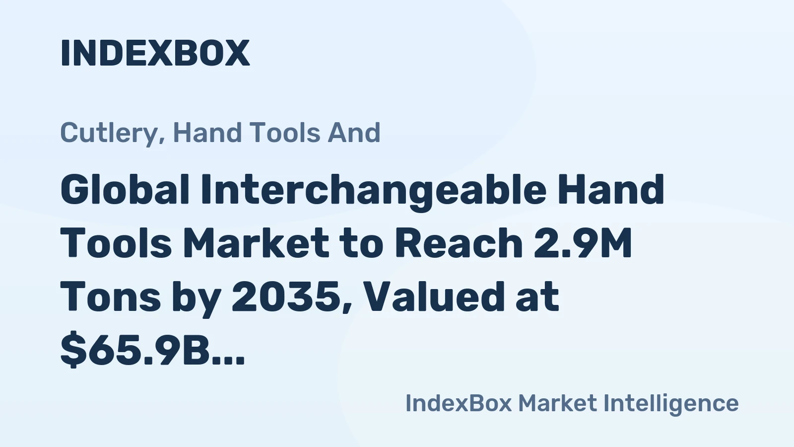 Global Interchangeable Hand Tools Market to Reach 2.9M Tons by 2035, Valued at $65.9B