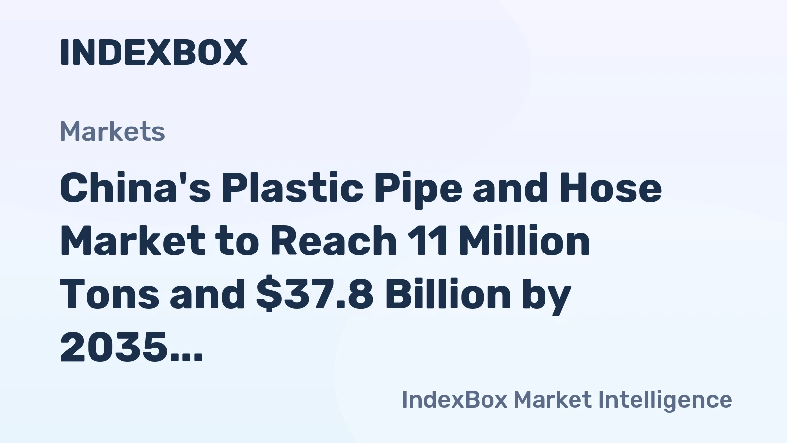 China's Plastic Pipe and Hose Market to Reach 11 Million Tons and $37.8 Billion by 2035