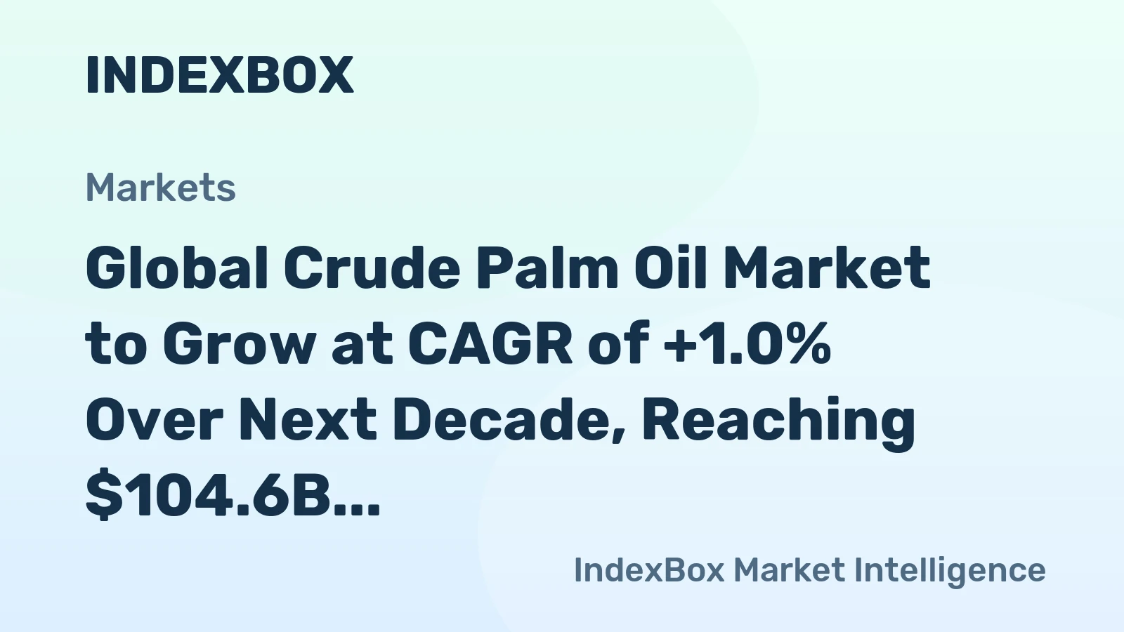 Global Crude Palm Oil Market to Grow at CAGR of +1.0% Over Next Decade, Reaching $104.6B by 2035