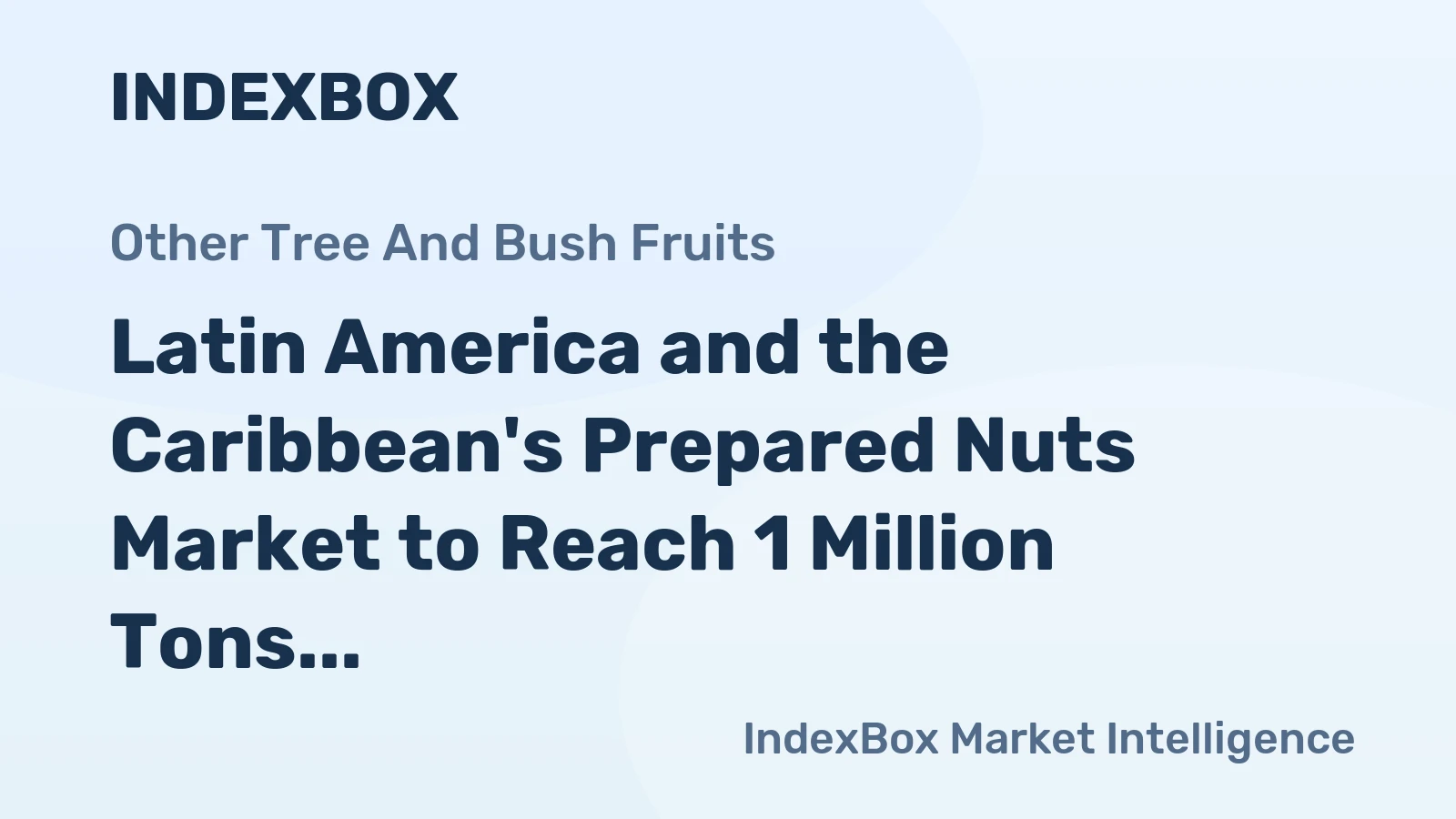 Latin America and the Caribbean's Prepared Nuts Market to Reach 1 Million Tons and $6 Billion
