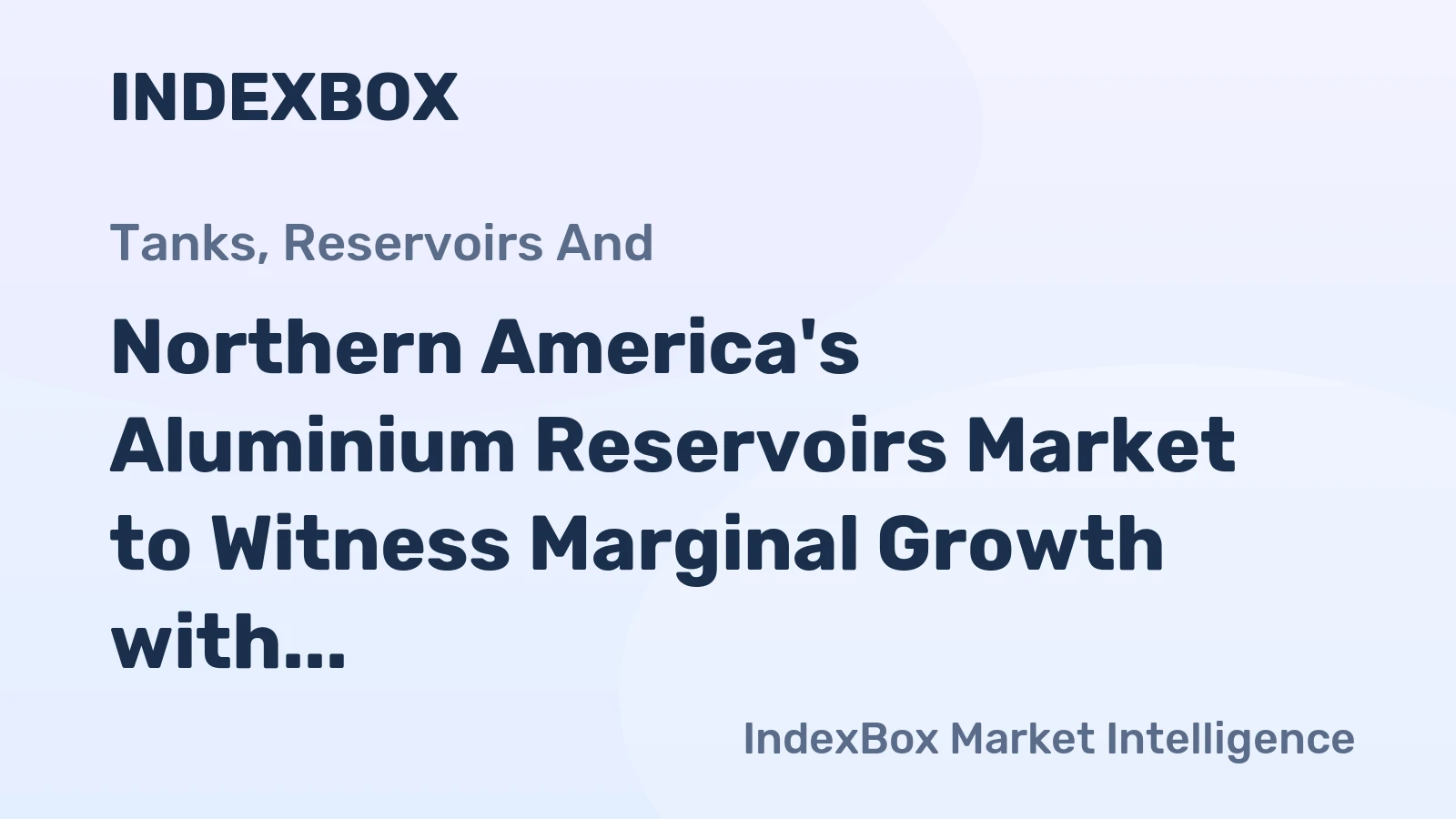 Northern America's Aluminium Reservoirs Market to Witness Marginal Growth with +0.1% CAGR from 2024 to 2035