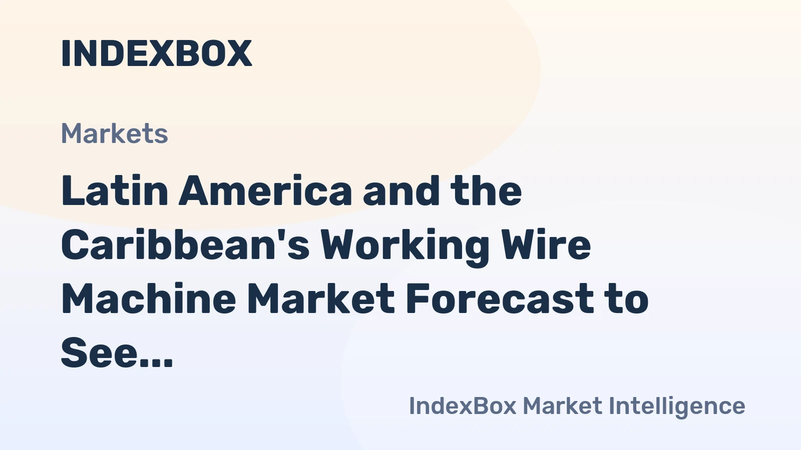Latin America and the Caribbean's Working Wire Machine Market Forecast to See Sluggish Growth With an 0.8% CAGR