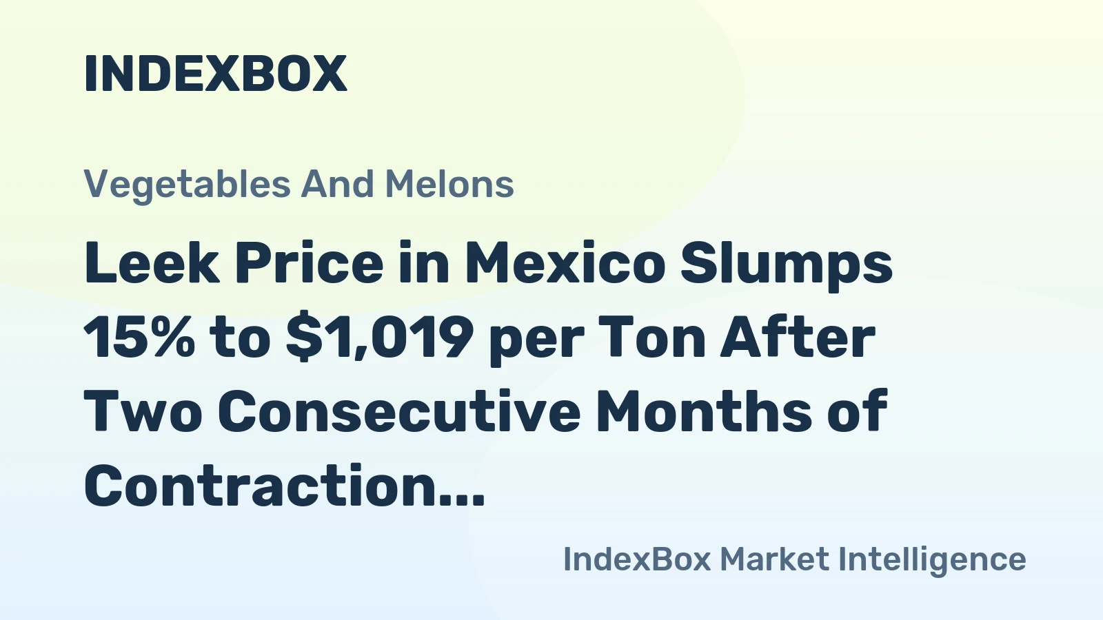 Leek Price in Mexico Slumps 15% to $1,019 per Ton After Two Consecutive Months of Contraction
