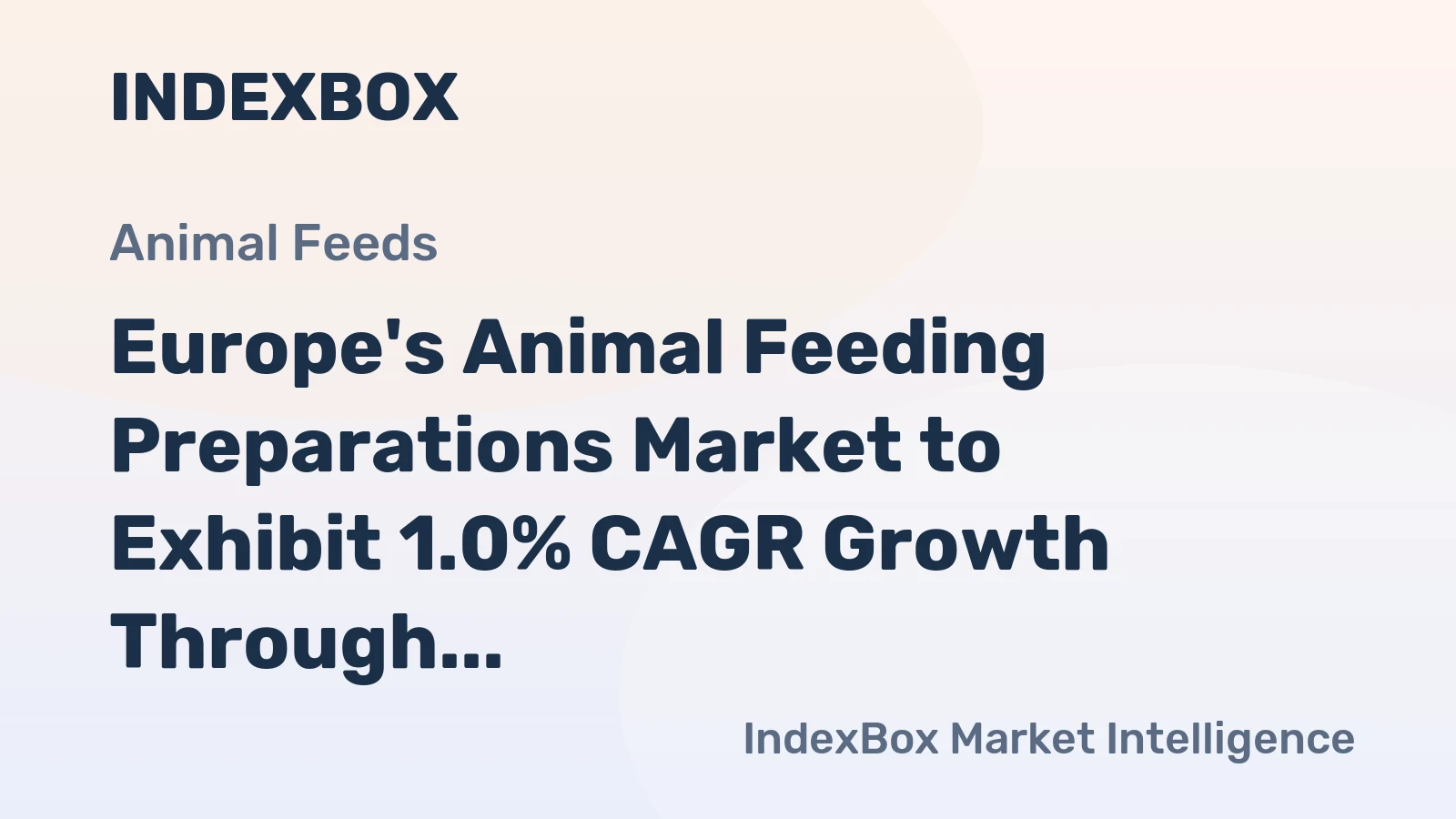 Europe's Animal Feeding Preparations Market to Exhibit 1.0% CAGR Growth Through 2035