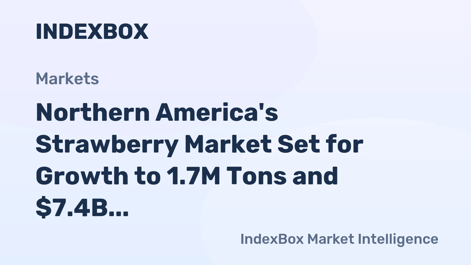 Northern America's Strawberry Market Set for Growth to 1.7M Tons and $7.4B in Value