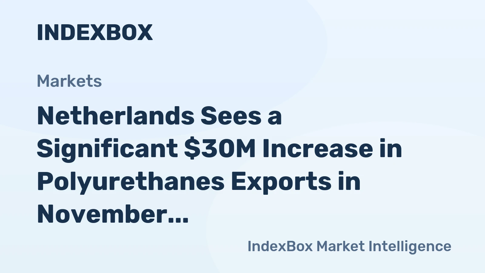 Netherlands Sees a Significant $30M Increase in Polyurethanes Exports in November 2023