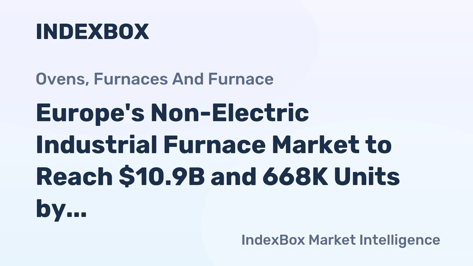 Europe's Non-Electric Industrial Furnace Market to Reach $10.9B and 668K Units by 2035