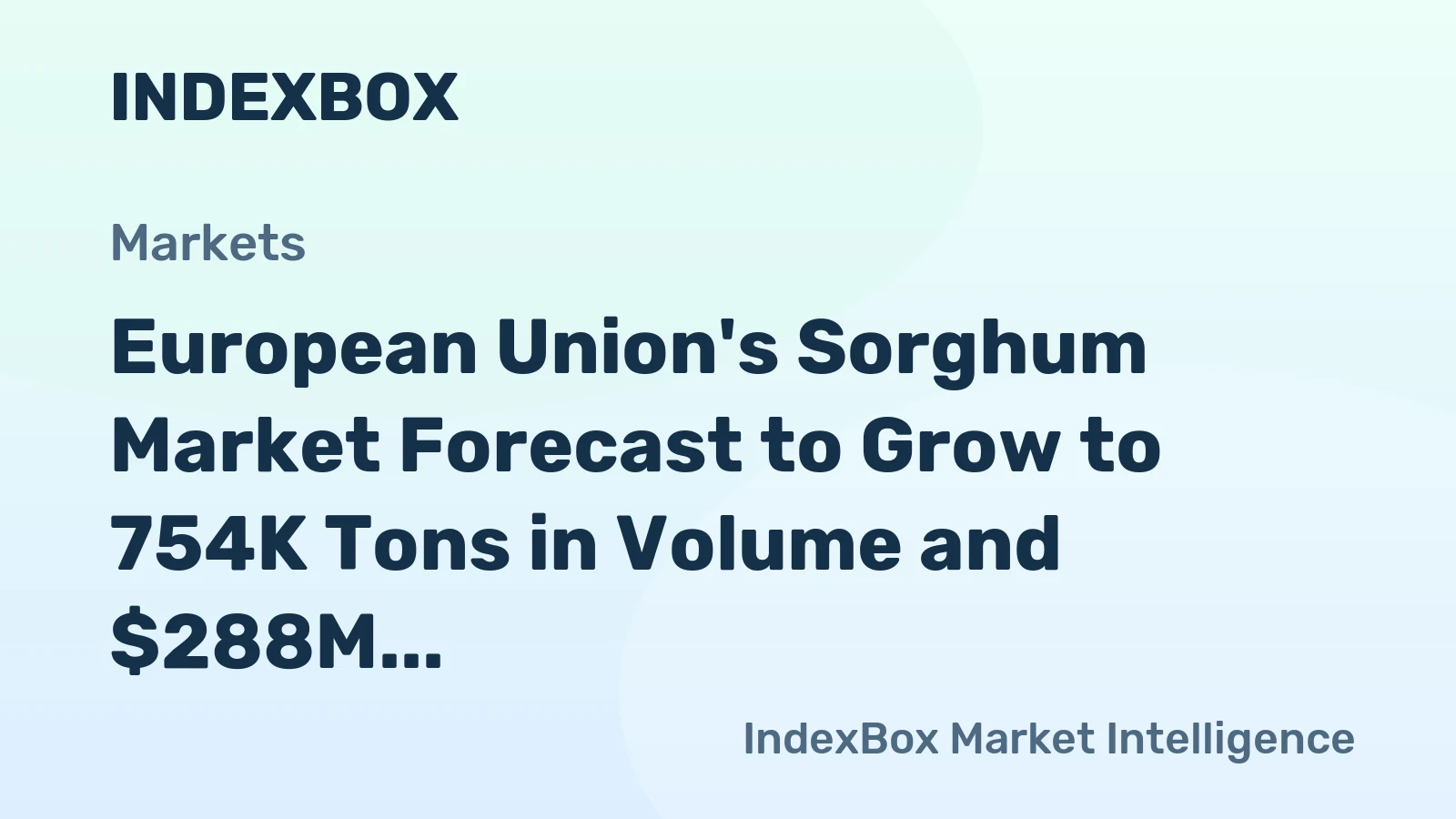 European Union's Sorghum Market Forecast to Grow to 754K Tons in Volume and $288M in Value