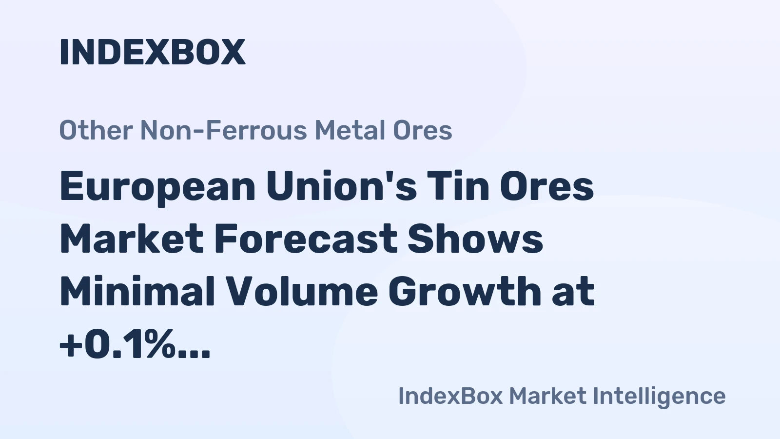 European Union's Tin Ores Market Forecast Shows Minimal Volume Growth at +0.1% CAGR Through 2035