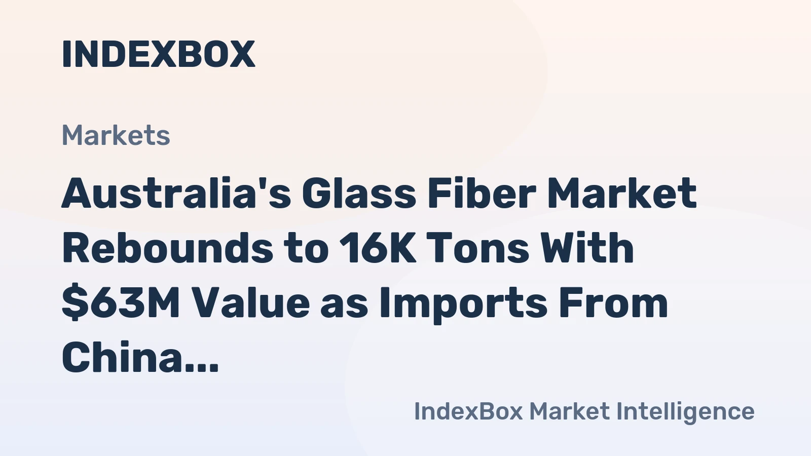 Australia's Glass Fiber Market Rebounds to 16K Tons With $63M Value as Imports From China Lead Recovery